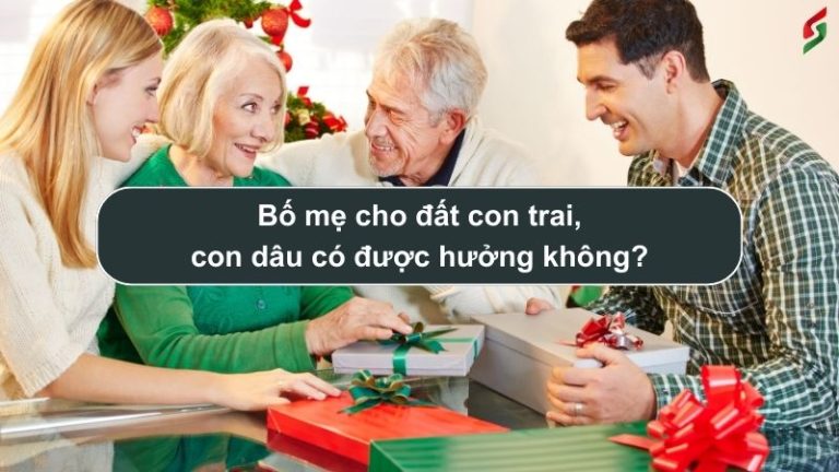 Bố mẹ cho đất con trai con dâu có được hưởng không?